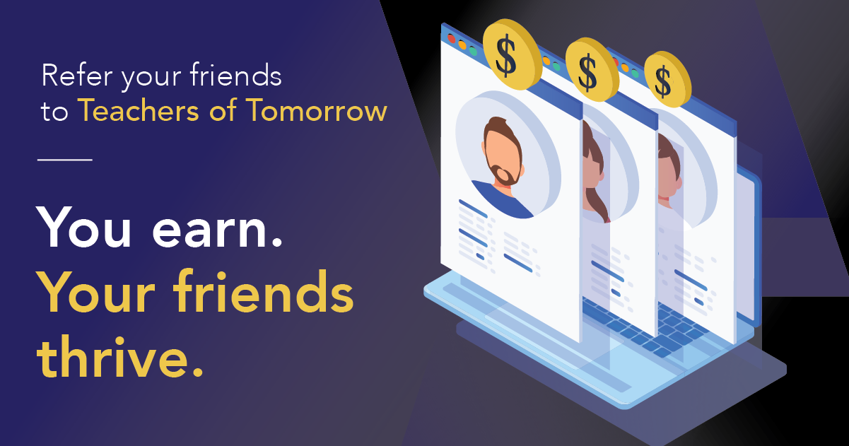 Refer-A-Friend Program | Refer and Earn $50+ | Teachers of Tomorrow